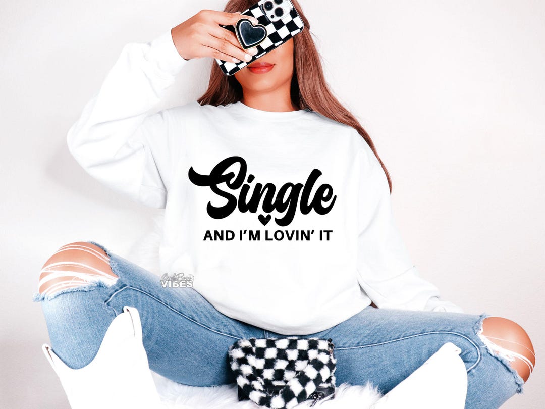 Single and I'm Lovin It SVG PNG, Funny Valentines T-shirt, Mood Single ...