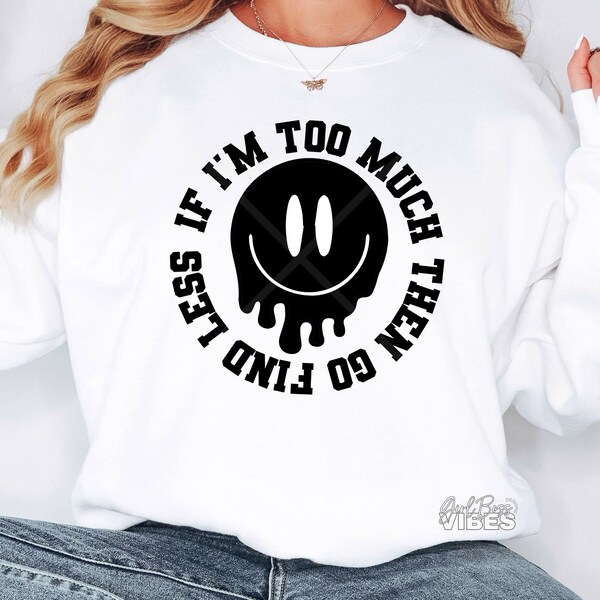 If Im Too Much Go Find Less - Etsy