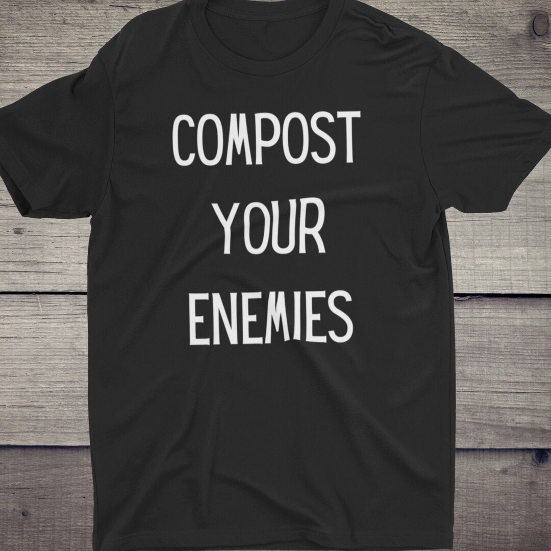 Compost Your Enemies Shirt, Gardening Shirt, Nature Shirt, Plant Lover ...