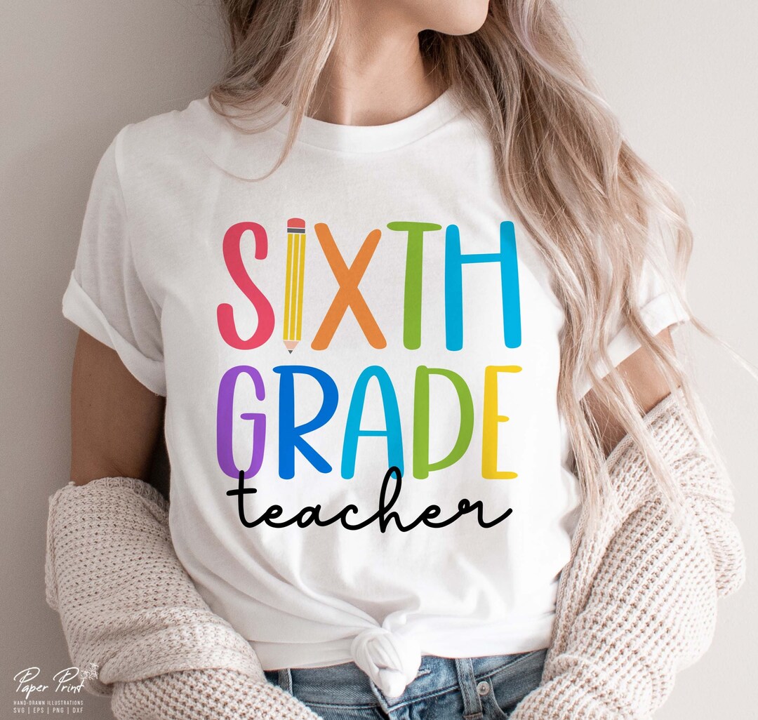 6th Grade Teacher Svg, Sixth Grade Teacher Svg, Back to School Svg ...