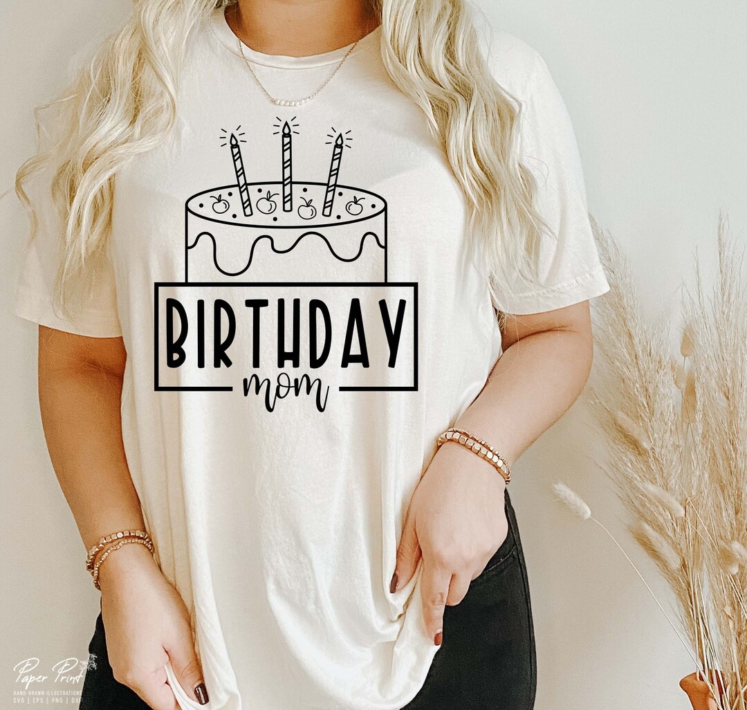 Birthday Mom SVG, Cake Shirt Design, Cricut Silhouette Cut Files - Etsy