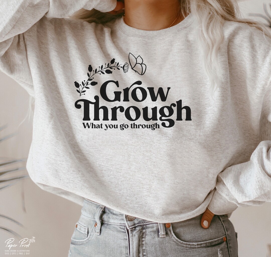 Grow Through What You Go Through Svg, Women Shirt Svg, Inspiration ...