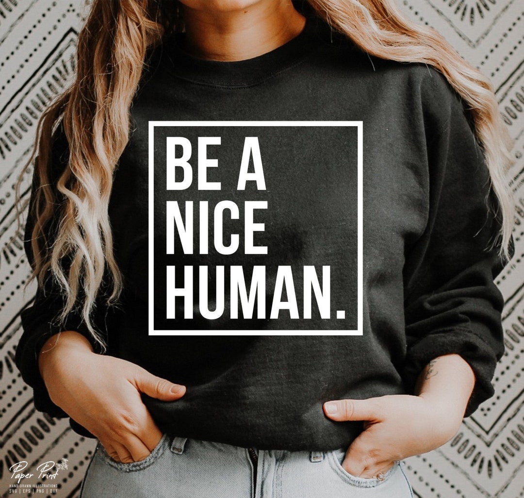 Be A Nice Human SVG, Inspirational SVG, Motivational SVG, Happiness Svg ...