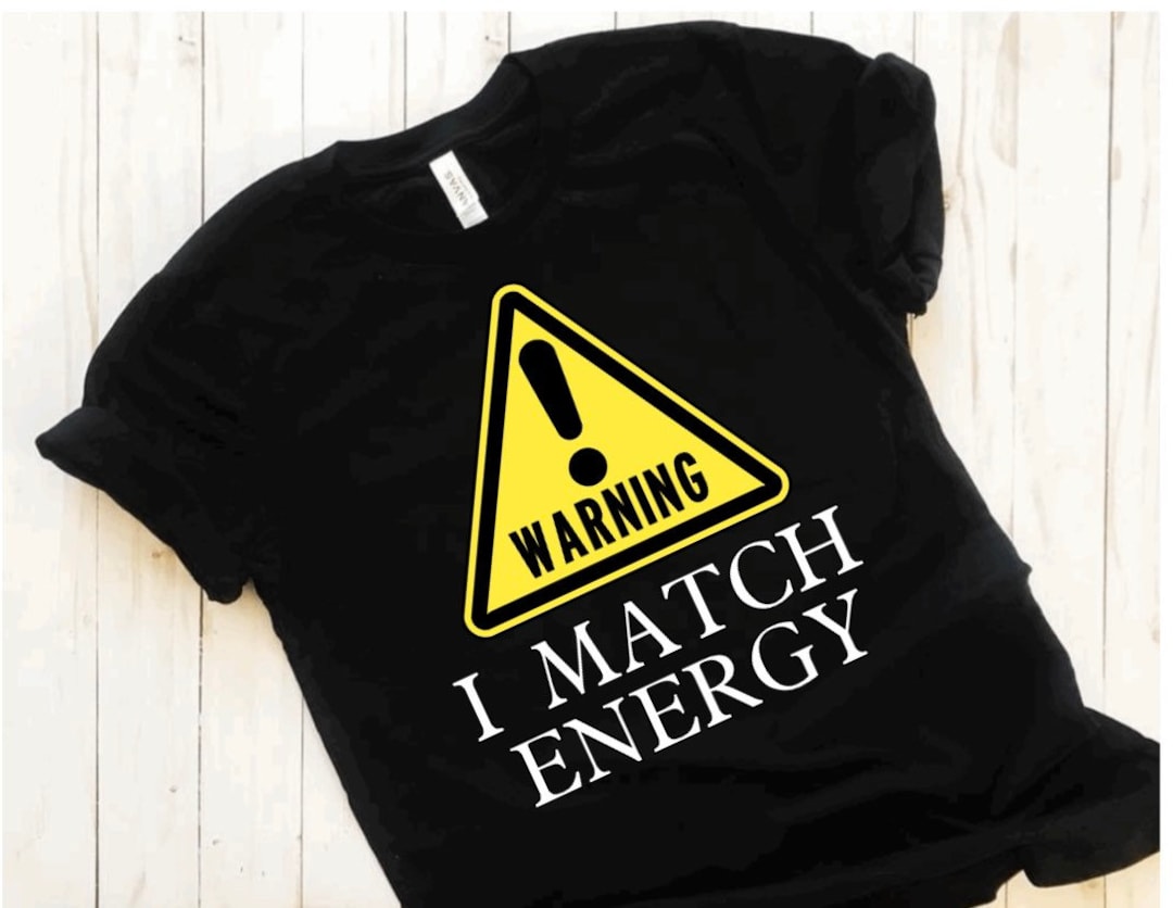 Warning I Match Energy, Energy Shirt, Self Care Shirt, Matching Energy ...