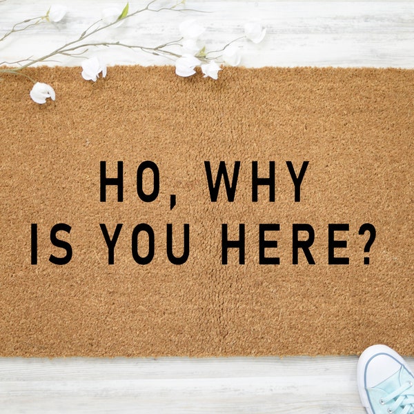 Ho, Why is You Here Door Mat - Etsy
