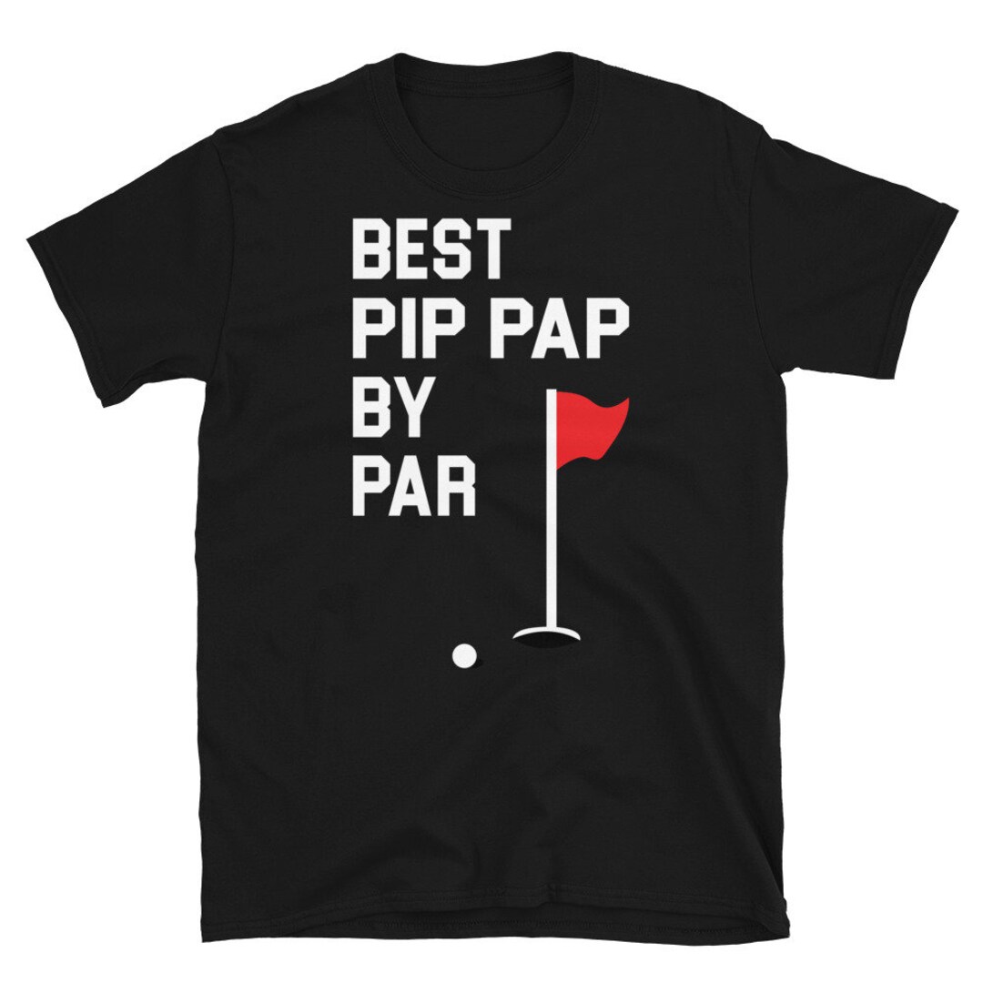 Best Pip Pap by Par T-shirt Gift for Grandpa Gift From - Etsy