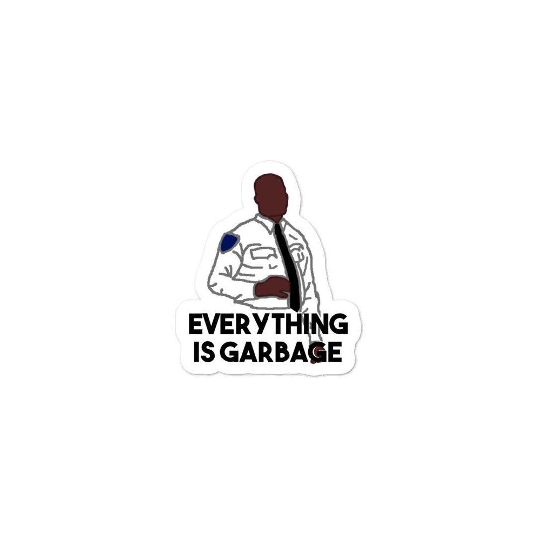 Everything is Garbage B99 Bubble-free Stickers - Etsy