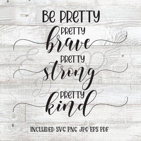 Be Pretty Svg Pretty Strong Pretty Brave Pretty Kind Svg | Etsy