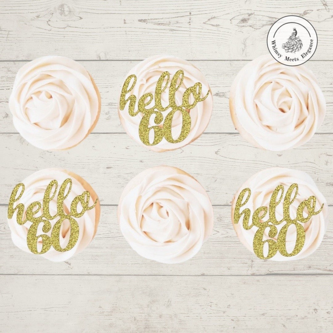 Hello 60 Cupcake Toppers (flat Lay), 60th Birthday Toppers, Happy ...