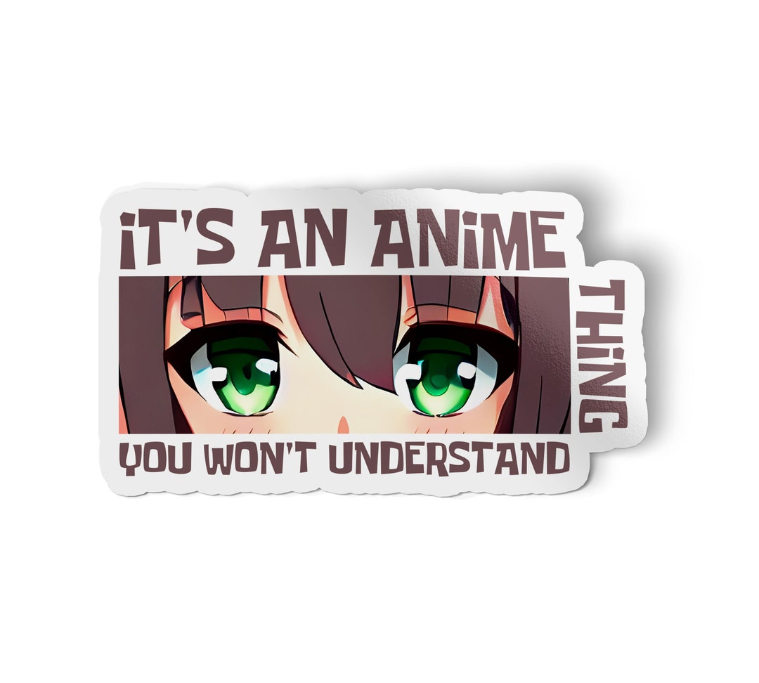It's an Anime Thing Decal Sticker Car Window Vinyl Decal 5" - Etsy