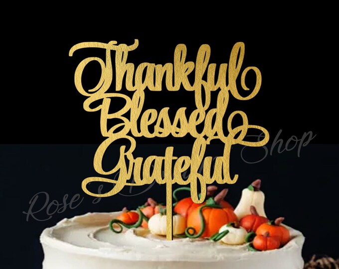 Thankful, Grateful and Blessed Cake Topper, Thankful Cake Topper, Happy ...