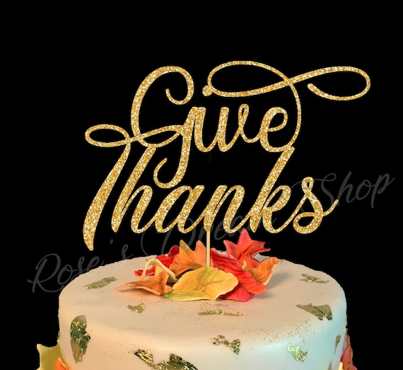Give Thanks Cake Topper Thanksgiving Cake Topper Give Thanks | Etsy