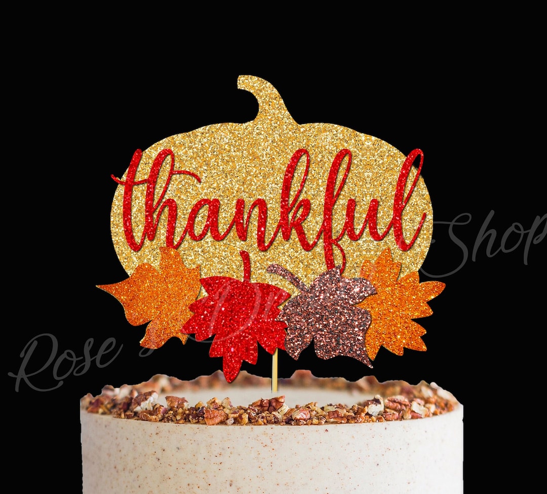 Thanksgiving Cake Topper, Thankful Cake Topper, Thanksgiving Decor ...