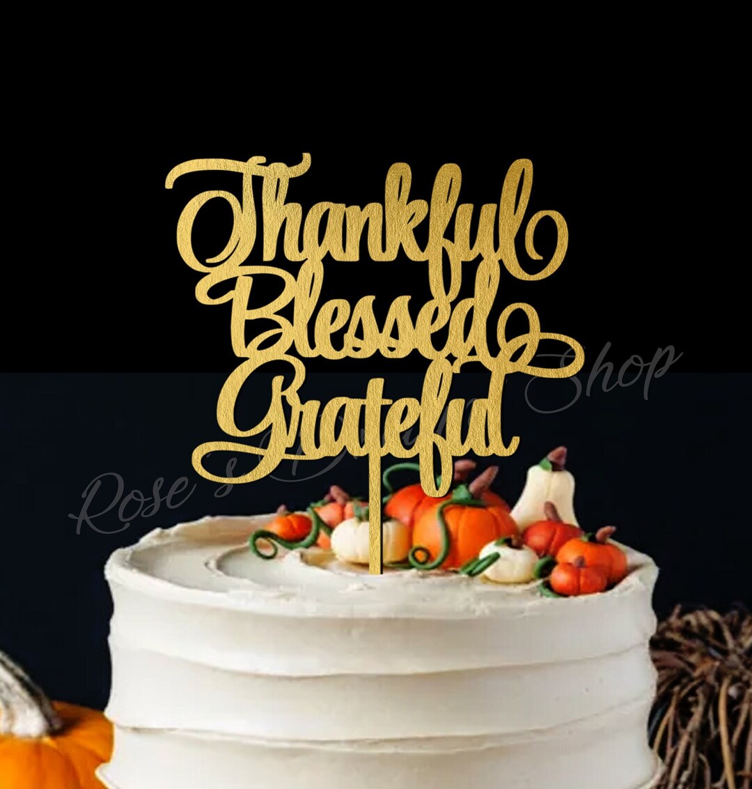 Thankful, Grateful and Blessed Cake Topper, Thankful Cake Topper, Happy ...