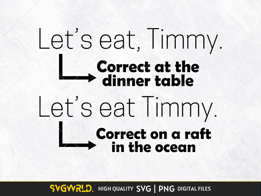 Let's Eat Timmy Correct at the Dinner Table, Svg Punctuation Saves ...
