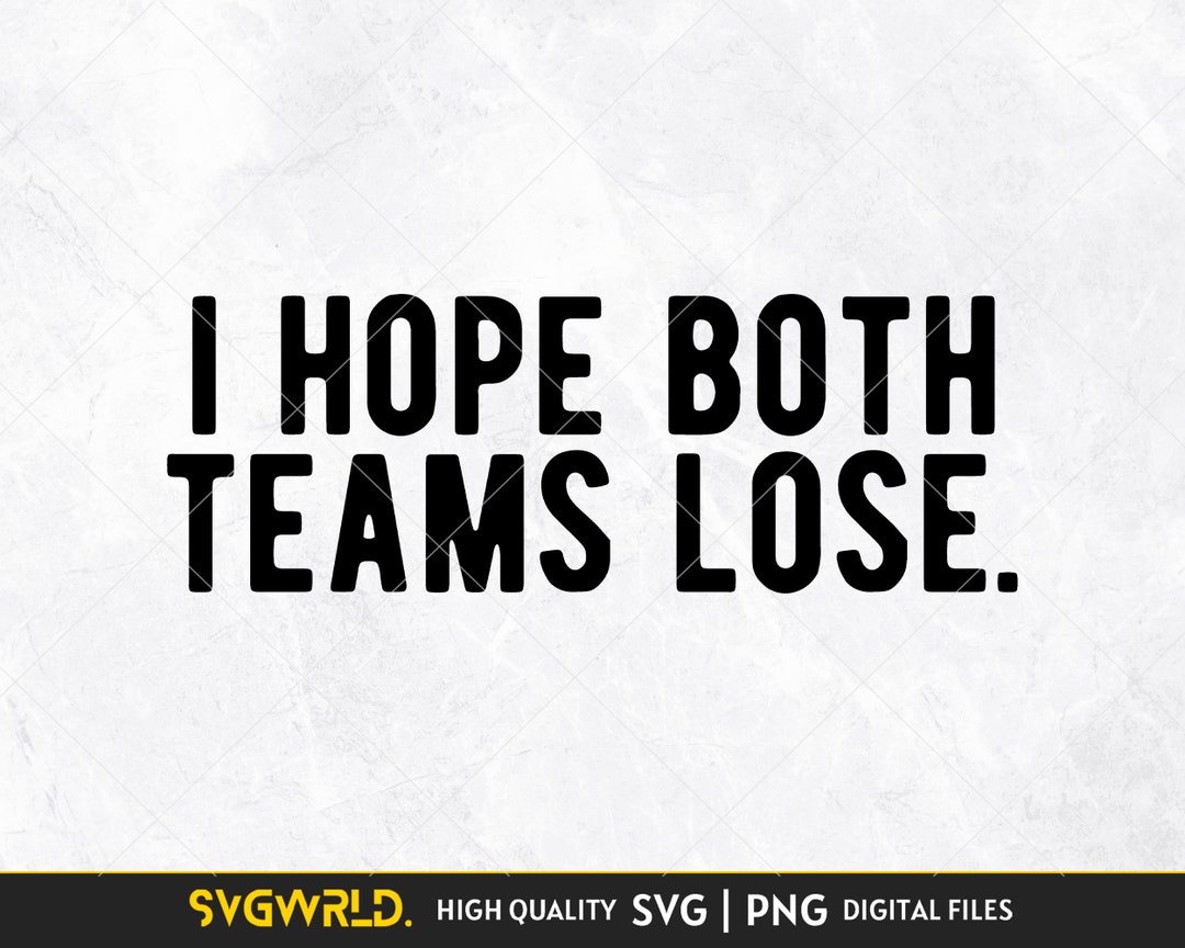 I Hope Both Teams Lose SVG PNG | Super Bowl Svg Svg Superbowl Png Digital Download Cut File ...