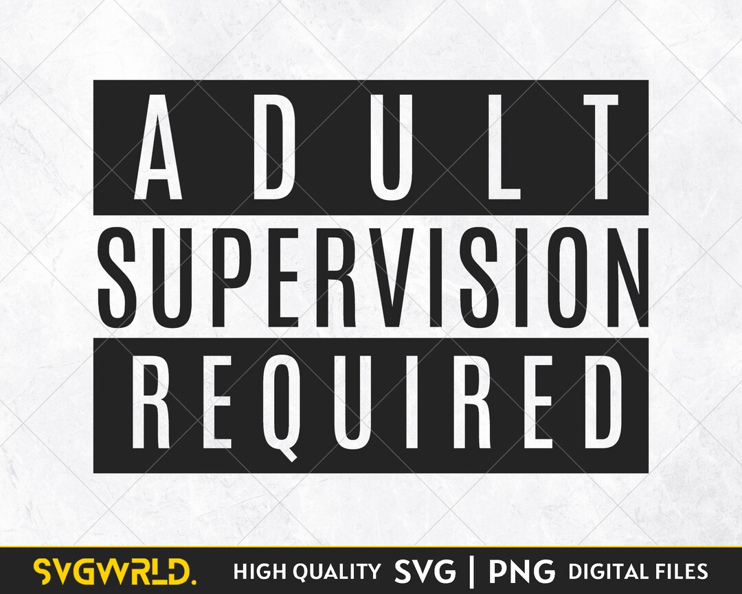 Adult Supervision Required Svg Png, Adulting Digital Cut File, Adult ...