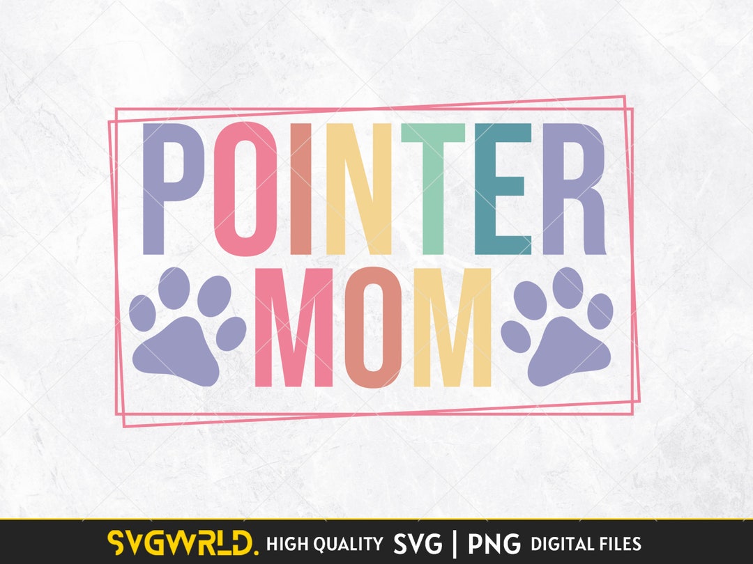 Pointer Mom SVG PNG Pointer Owner Gift Pointer Lovers Design Pet Lovers ...