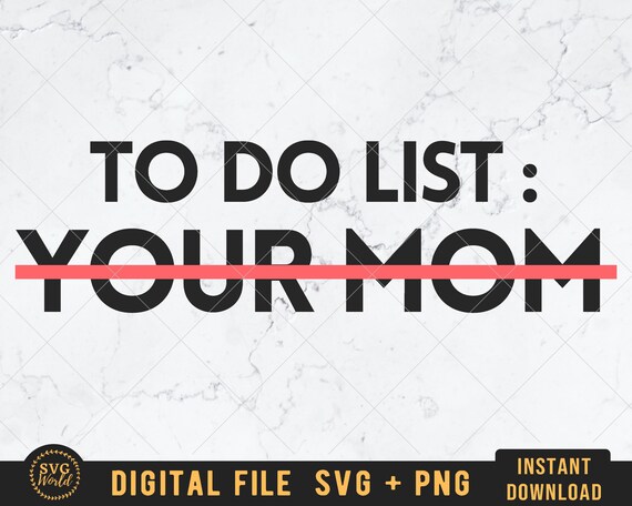 To Do List Your Mom SVG PNG Funny Joke Svg Sarcastic Svg - Etsy