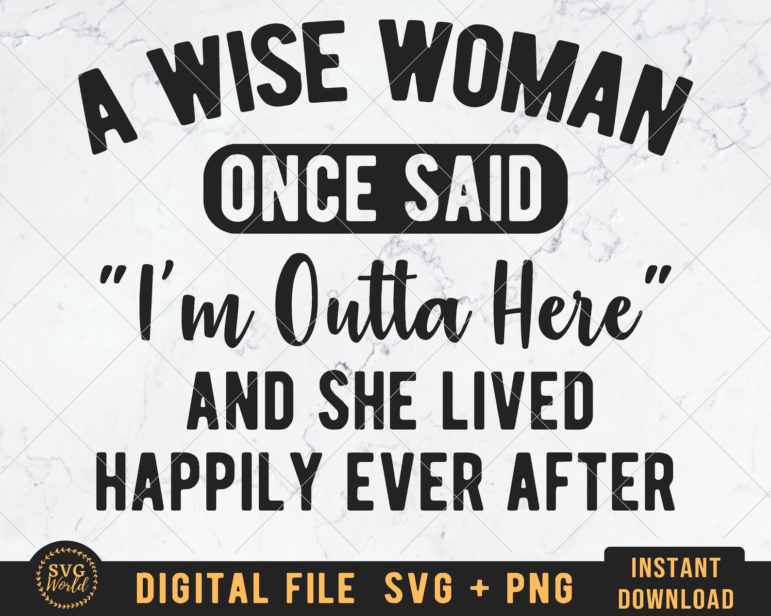 A Wise Woman Once Said I'm Outta Here and She Lived - Etsy