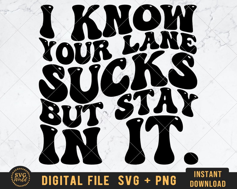 I Know Your Lane Sucks but Stay in It SVG Motivational Svg - Etsy