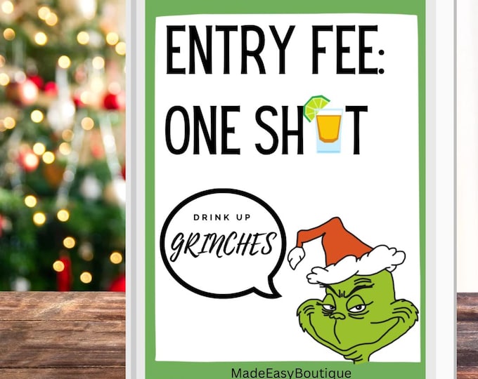 Entry Fee One Shot Sign, Grinch Christmas Party, Drink up Grinches ...
