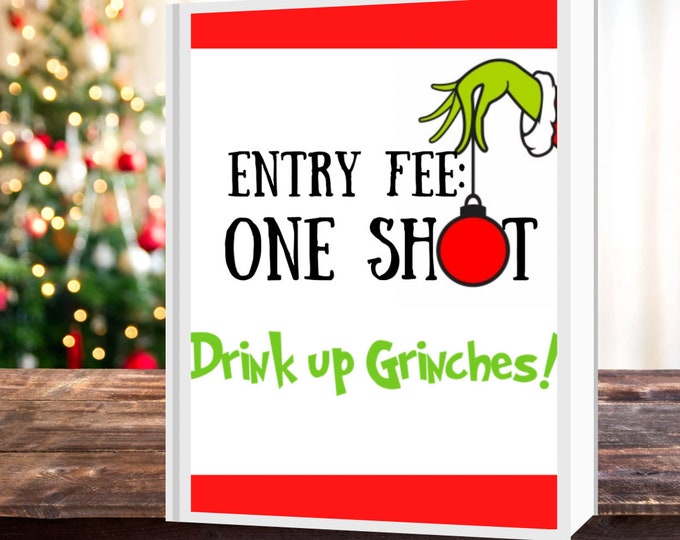 Entry Fee One Shot Sign, Grinch Christmas Party, Drink up Grinches ...