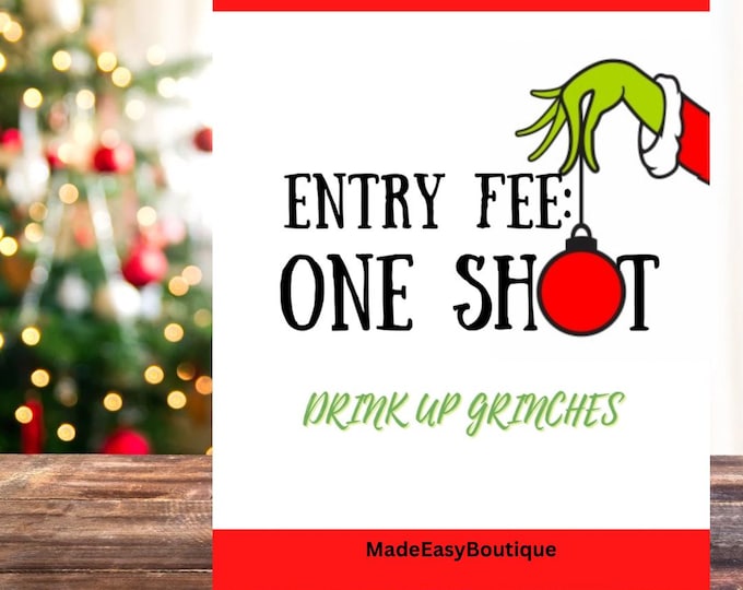 Entry Fee One Shot Sign, Grinch Christmas Party, Drink up Grinches ...