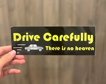 Drive Carefully There is No Heaven BUMPER STICKER - Etsy