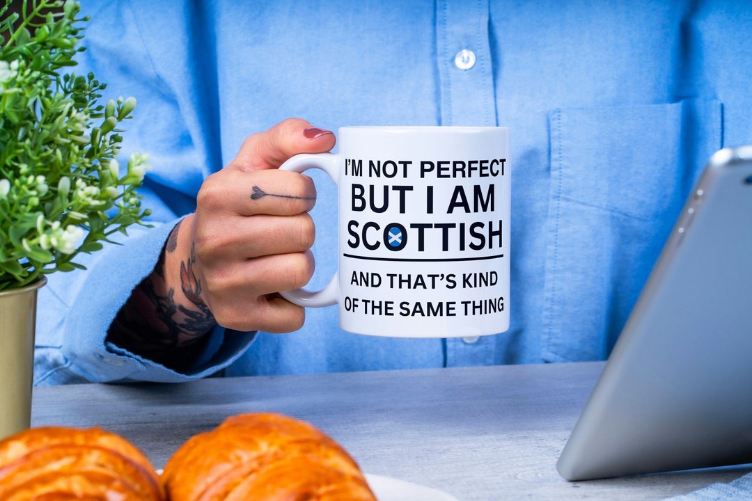 Scottish Coffee Mug - Perfect Gift "i'm Not Perfect but I Am Scottish ...