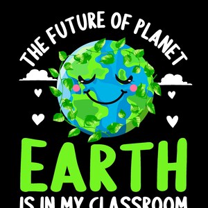 The Future of Planet Earth is in My Classroom Teacher Kids Png, Earth ...