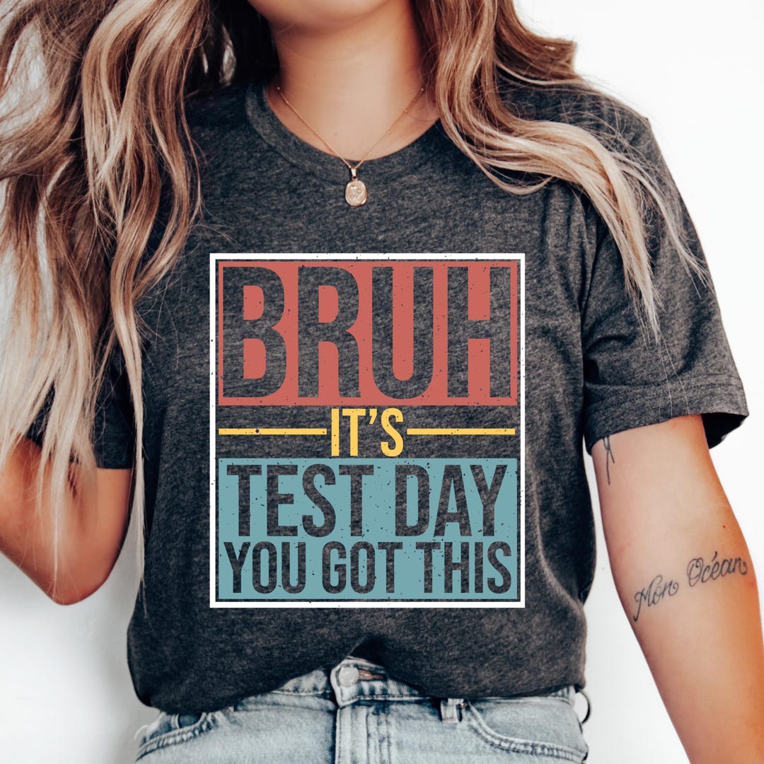 You've Got This Bruh No Cap PNG, Testing Day Shirts Bruh It’s Test Day ...