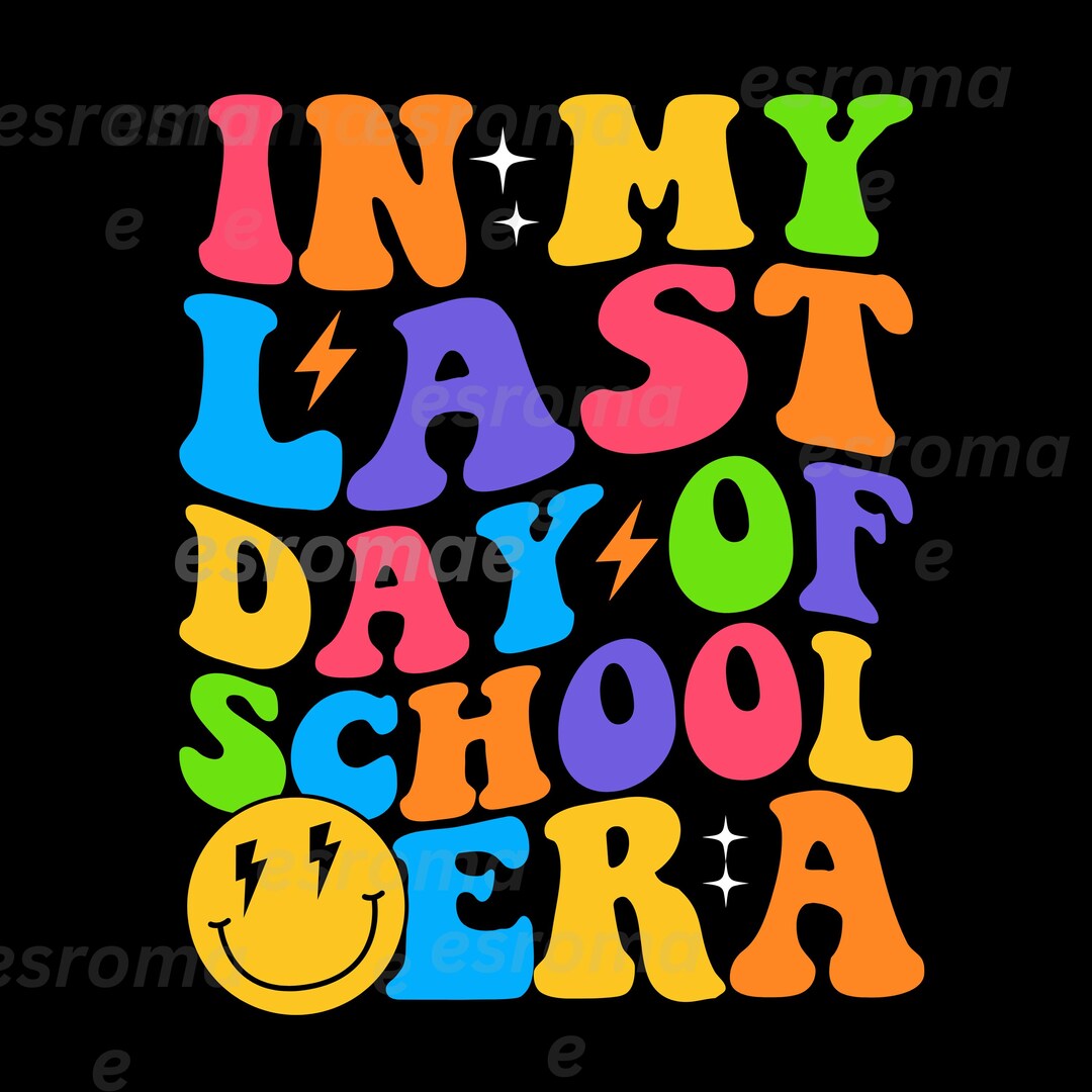 In My Last Day of School Era Groovy Png Svg, Teacher Summer Svg, Last ...