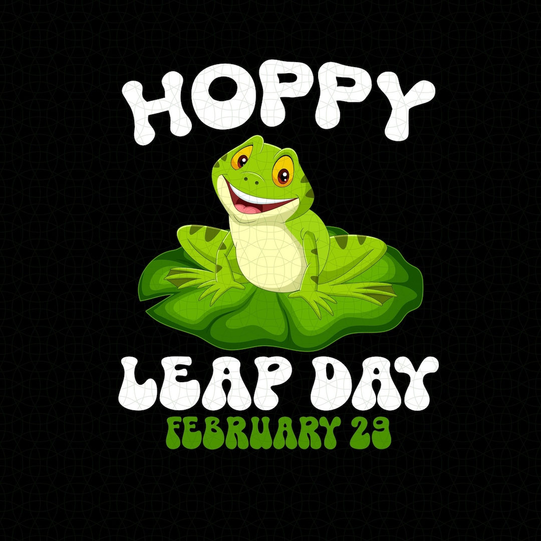Leap Year Birthday Feb 29th 2024 Svg Png, Hoppy Leap Day February 29 ...
