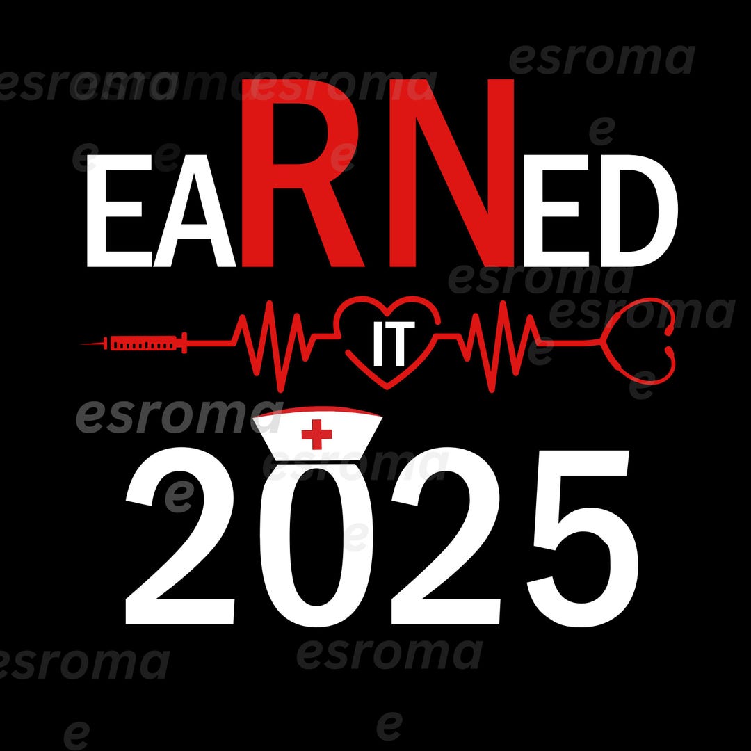 Nurse Graduation 2025 Svgpng, Earned It Rn 2025 Svg Png, RN Nurse Gift ...