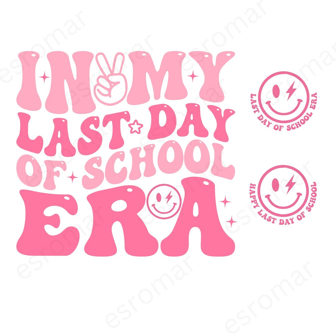 In My Last Day of School Era Svg Png, Happy Last Day of School SVG ...