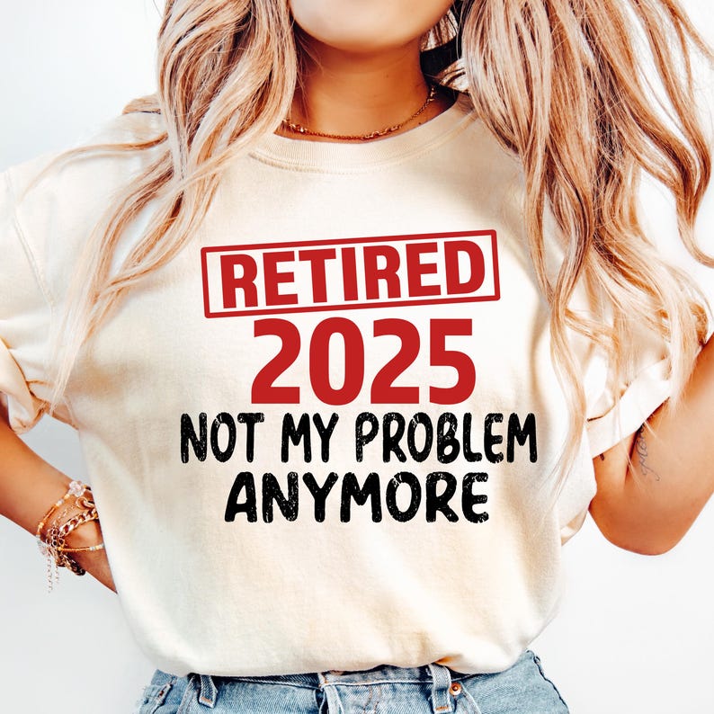 Retired 2025 Svg Png, Retired 2024 Not My Problem Anymore Svg Png ...