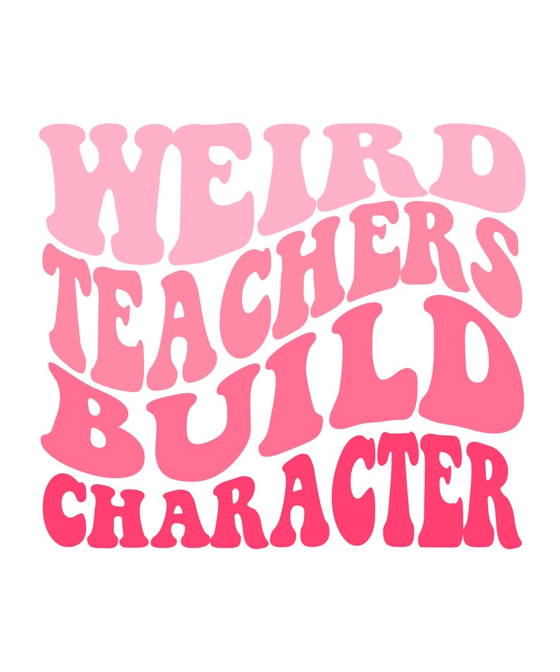 Weird Teachers Build Character Svg Png Funny Teacher Sayings - Etsy