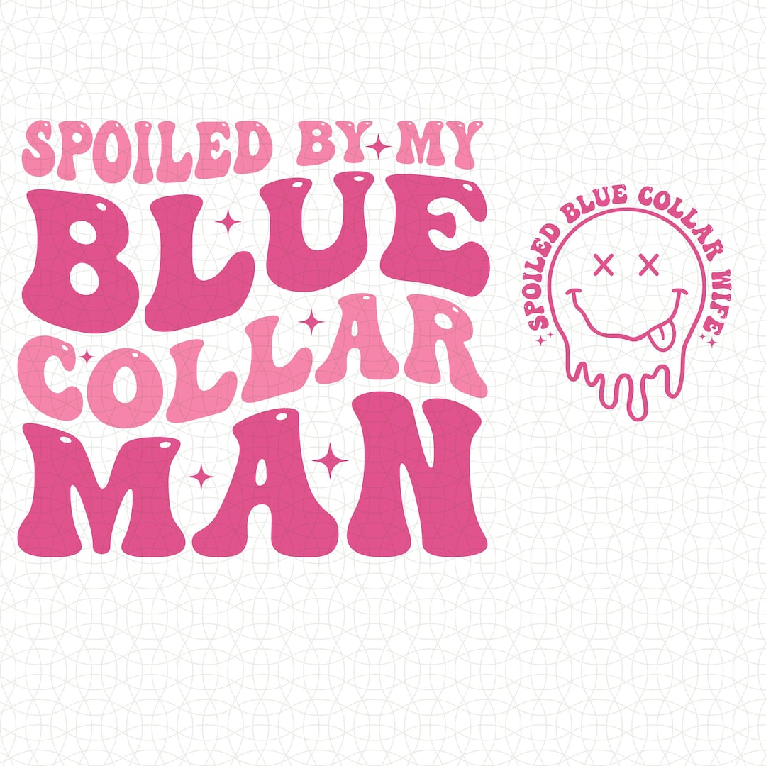 Blue Collar Wife Svg Png, Spoiled by My Blue Collar Man Svg, Some Body ...