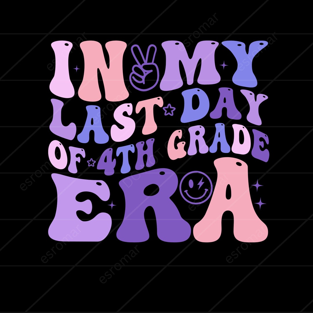 In My Last Day of 4th Grade Era Svg Png, Happy Last Day of School SVG ...
