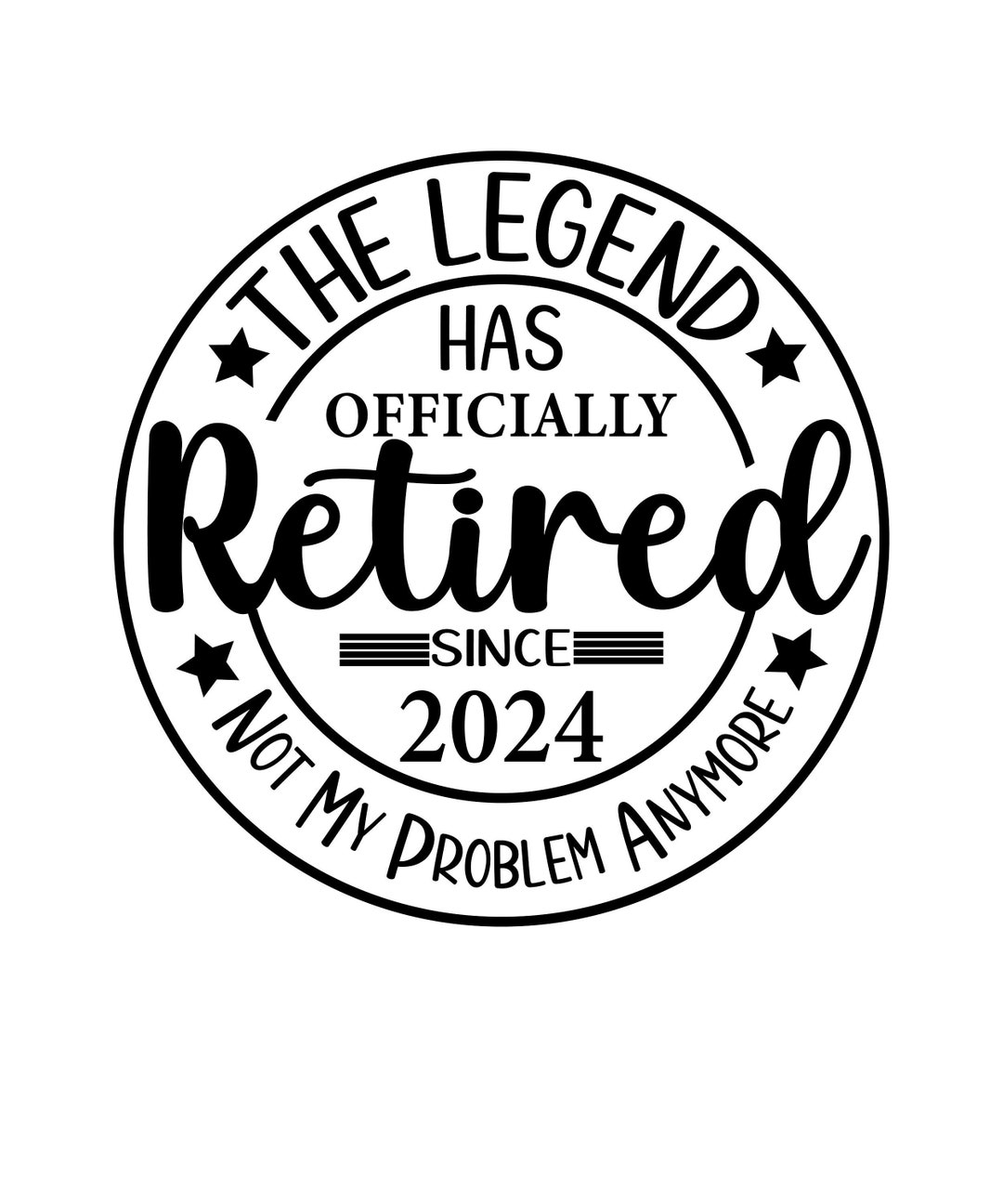 Retired 2024 Svg, Legend Has Officially Retired 2024 Not My Problem ... Retired 2024 Svg, Legend Has Officially Retired 2024 Not My Problem ...