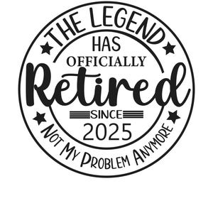 Retired 2025 Svg, Legend Has Officially Retired 2025 Not My Problem Anymore Svg Png, Retirement ...