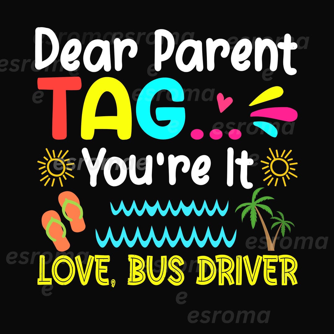 Dear Parent Tag You're It Love Bus Driver Svg Png, Last Day of School ...
