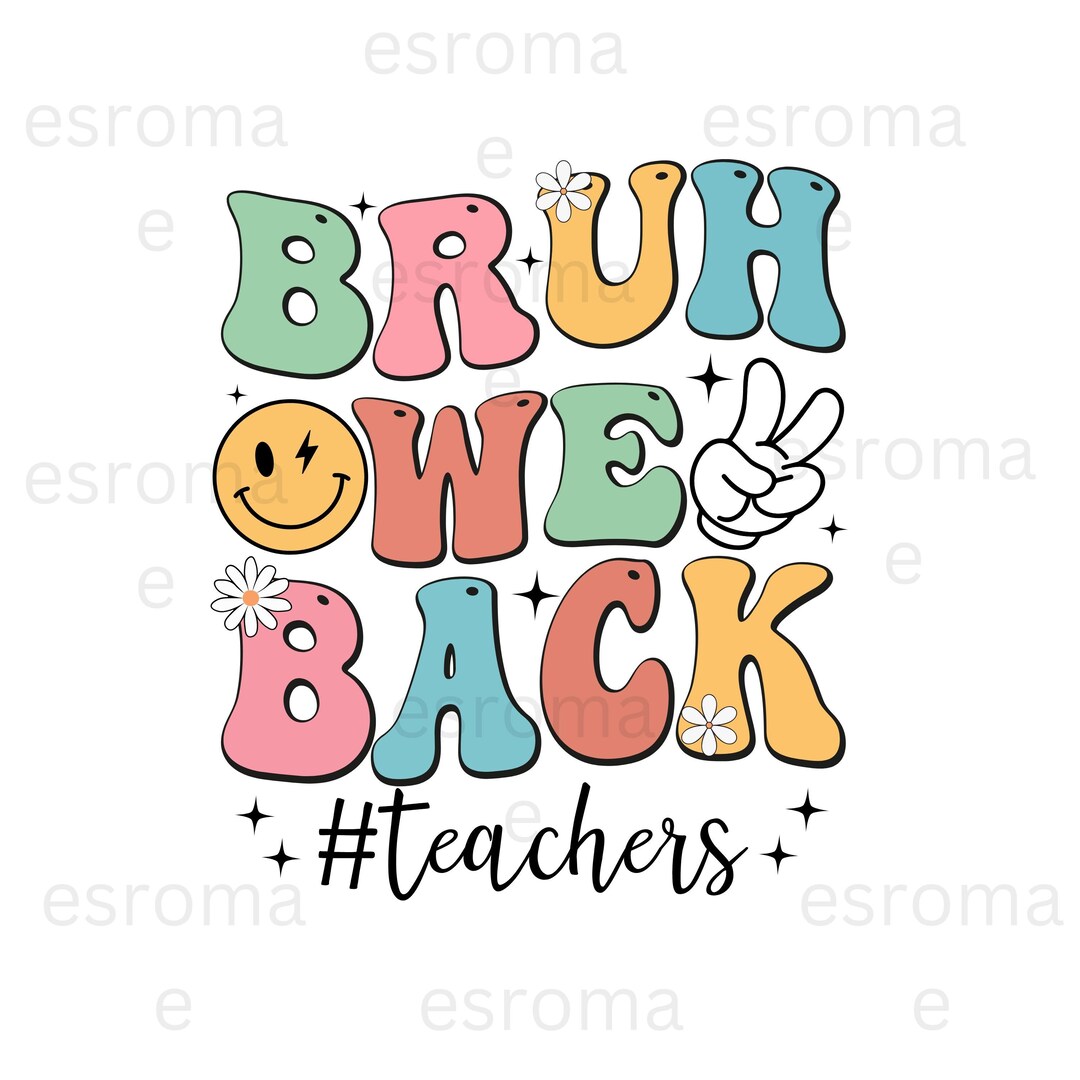 Bruh We Back Teachers Svg Png, Back to School Svg, Happy First Day of ...