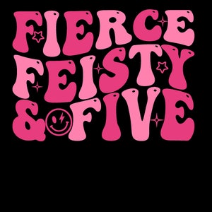 Fierce Feisty and 5 Cute 5th Birthday Svg Png, Fierce Feisty & Five Svg ...