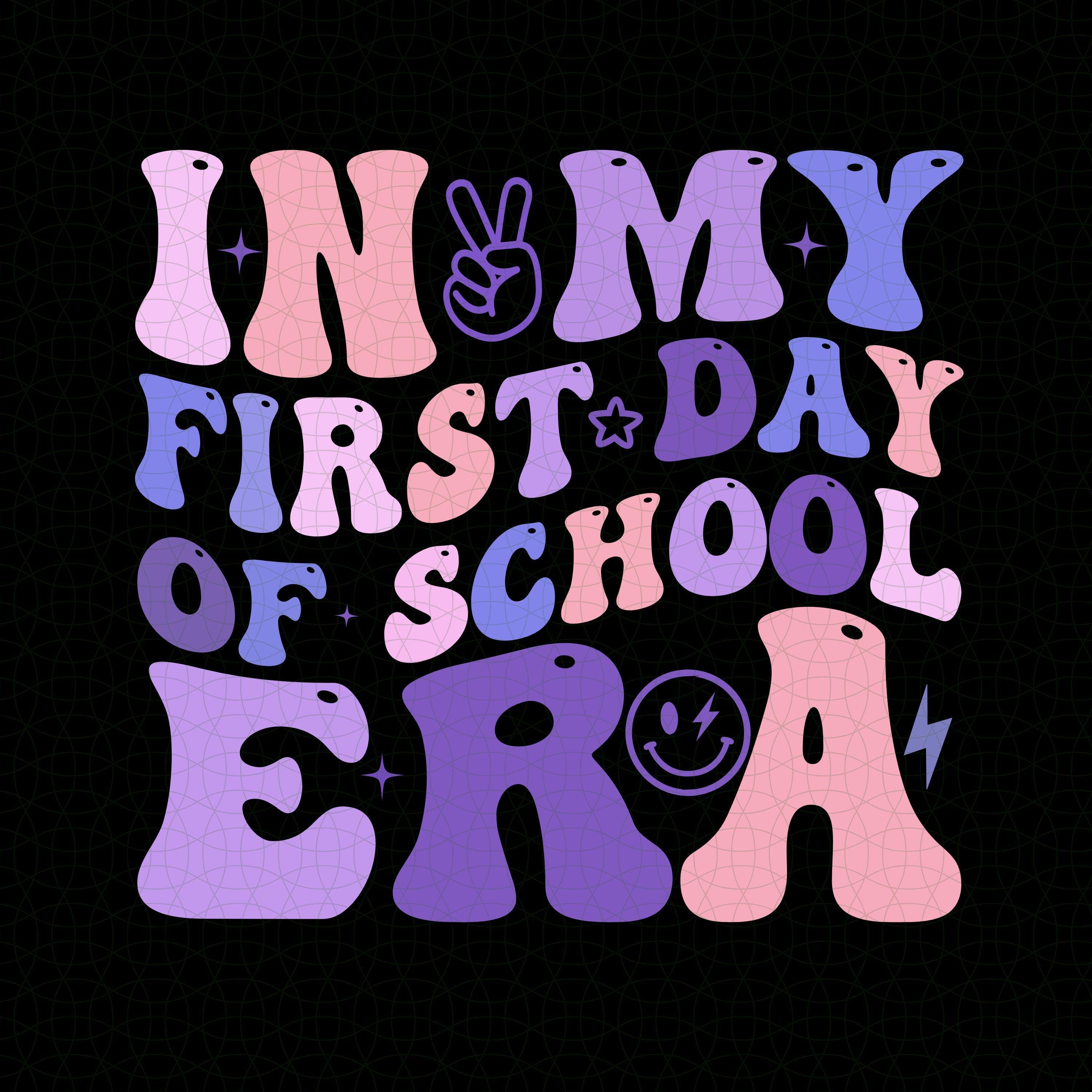 In My First Day of School Era Svg Png, Happy First Day of School SVG ...