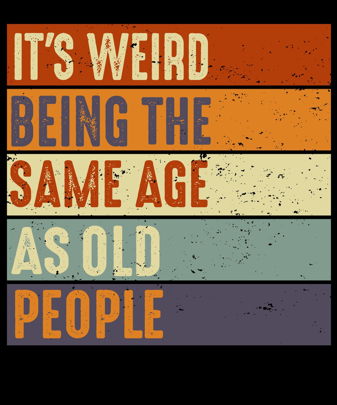 It’s Weird Being the Same Age as Old People SVG, Sarcastic Svg, Grandpa ...