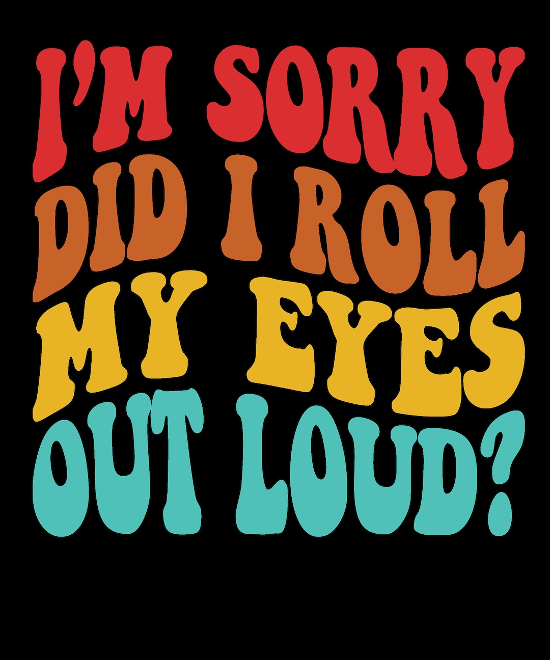 I'm Sorry Did I Roll My Eyes Out Loud Svg Png, Funny Sarcastic Retro ...