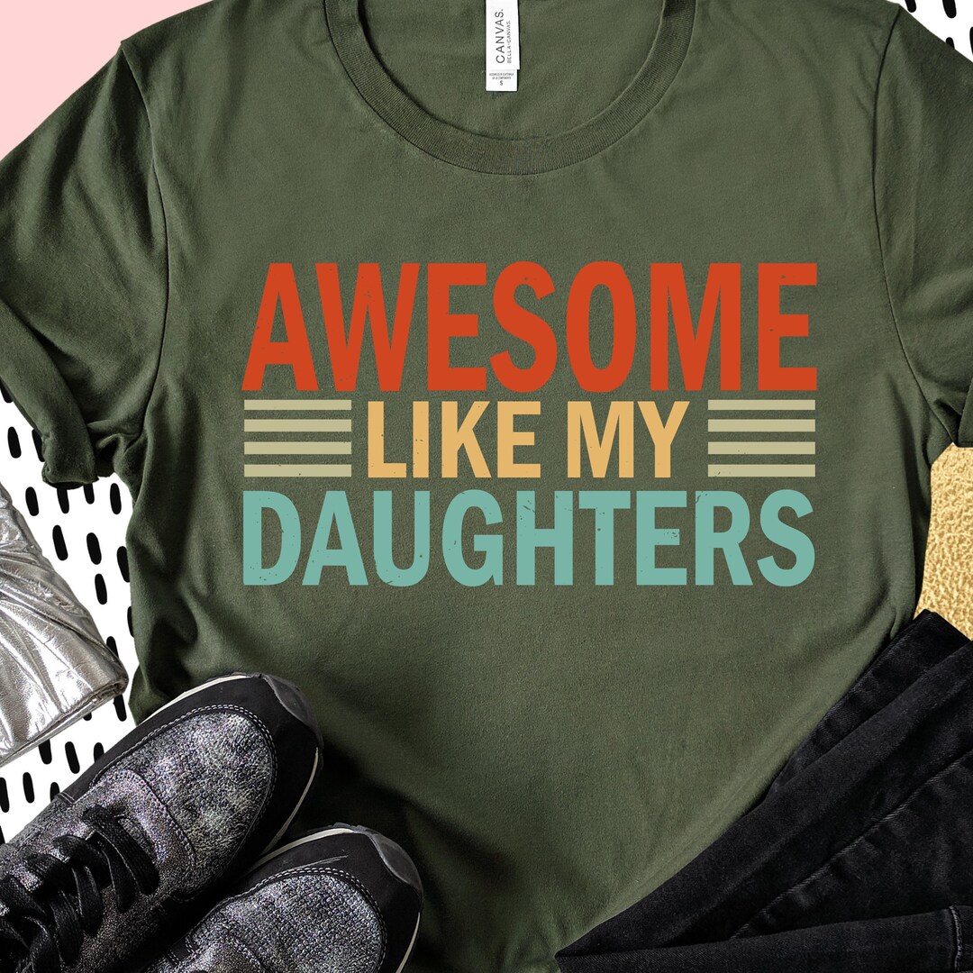 Awesome Like My Daughter Shirt