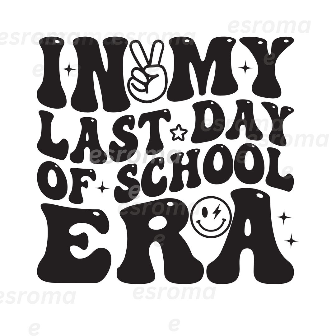 In My Last Day of School Era Svg Png, Happy Last Day of School SVG ...